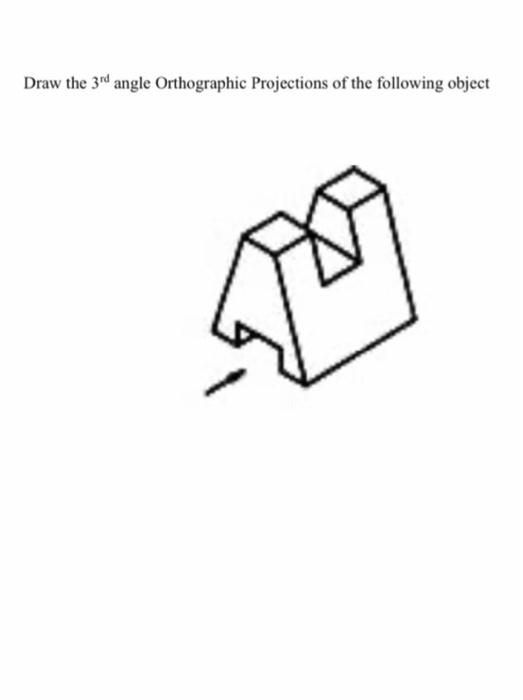 Solved Draw the 3rd angle Orthographic Projections of the | Chegg.com