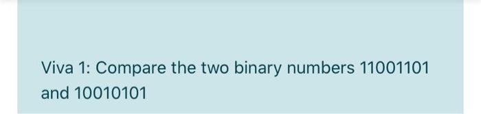 Solved Viva 1: Compare the two binary numbers 11001101 and | Chegg.com