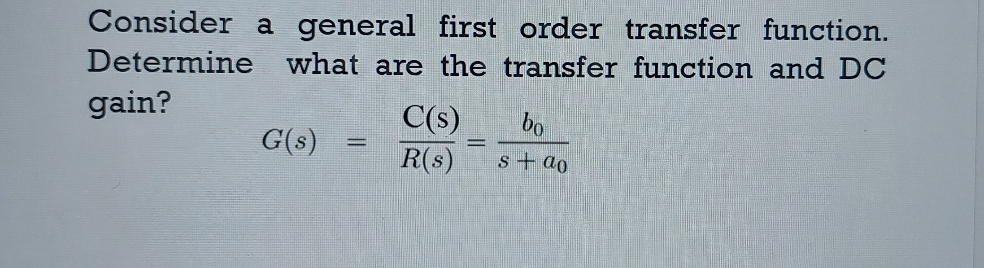 Solved Consider A General First Order Transfer Function