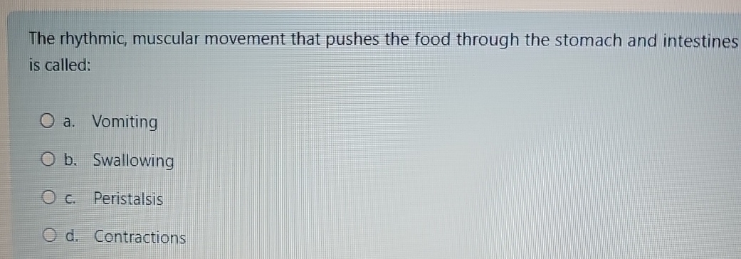 Solved The rhythmic, muscular movement that pushes the food | Chegg.com