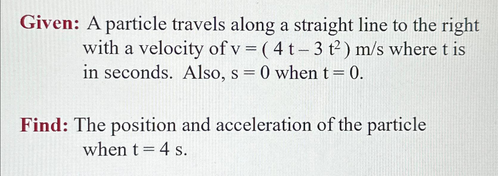 Solved Given: A particle travels along a straight line to | Chegg.com