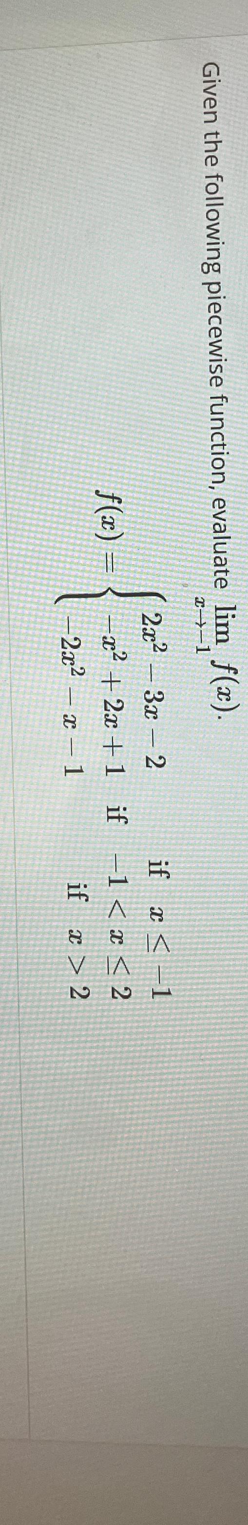 Solved Given the following piecewise function, evaluate | Chegg.com Solved Given the following piecewise function, evaluate | Chegg.com