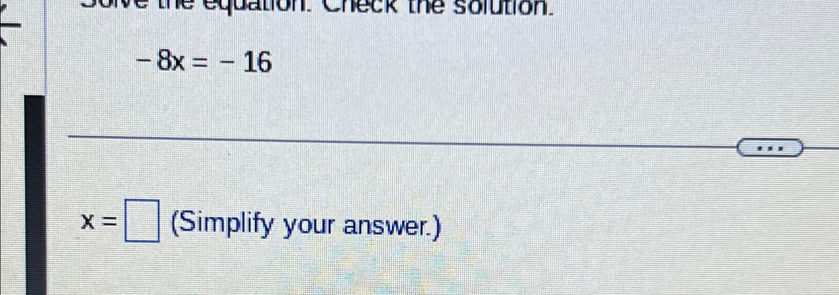 Solved -8x=-16x=, (Simplify your answer.) | Chegg.com