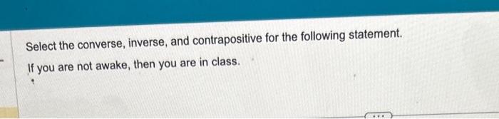 Solved Select the converse, inverse, and contrapositive for | Chegg.com
