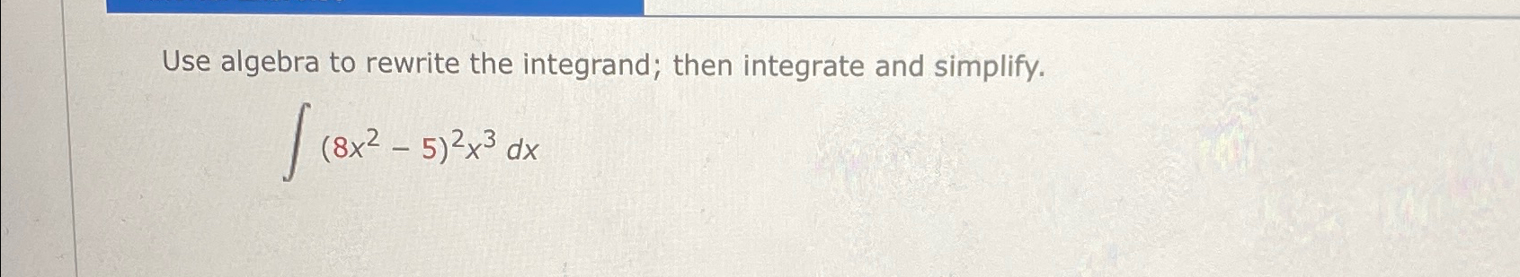 Solved Use algebra to rewrite the integrand; then integrate | Chegg.com