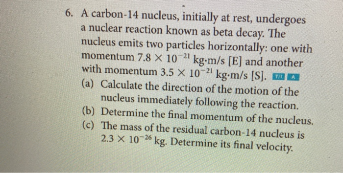 Solved 6. A carbon-14 nucleus, initially at rest, undergoes | Chegg.com