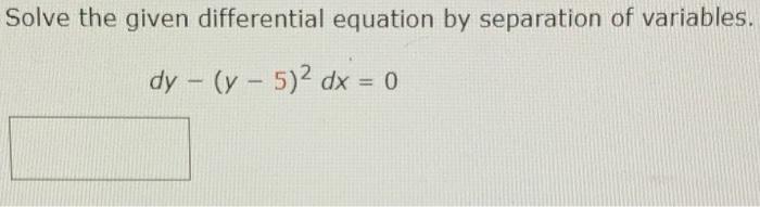 Solved Solve the given differential equation by separation | Chegg.com