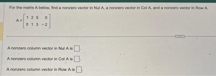 Solved For the matrix A below, find a nonzero vector in Nul | Chegg.com