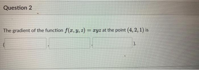 Solved The gradient of the function f(x,y,z)=xyz at the | Chegg.com