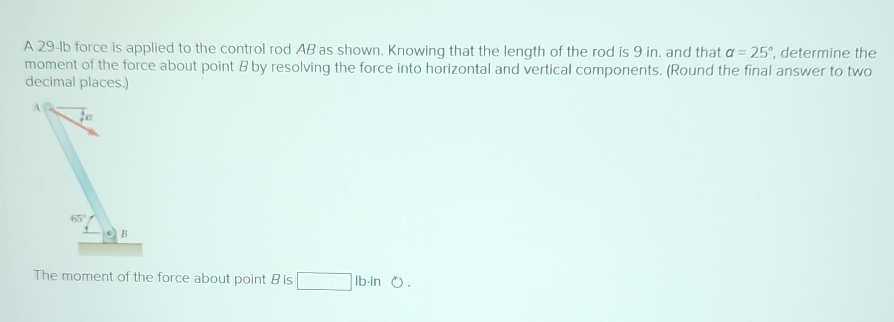 Solved A 29- lb force is applied to the control rod AB as | Chegg.com