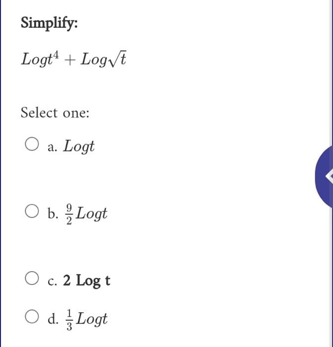 Solved Simplify: Logt¹ + Log√t Select one: O a. Logt O b. | Chegg.com