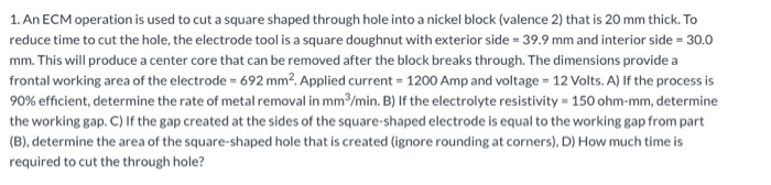 Solved 1. An ECM operation is used to cut a square shaped | Chegg.com