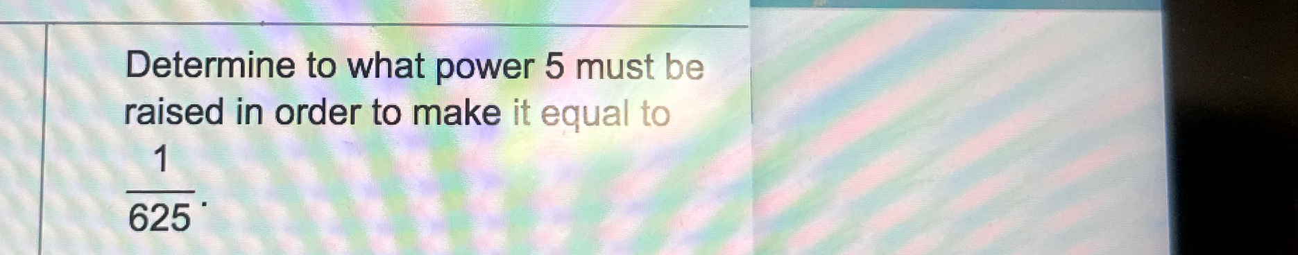 Solved Determine to what power 5 ﻿must be raised in order to | Chegg.com