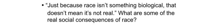 - "Just because race isn't something biological, that | Chegg.com