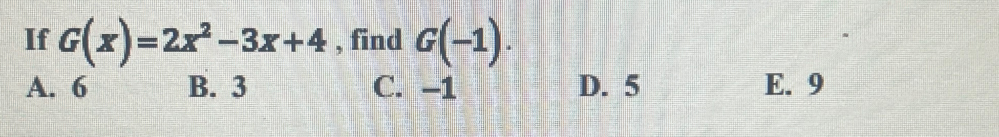 Solved If G(x)=2x2-3x+4, ﻿find G(-1)A. 6B. 3C. -1D. 5E. 9 | Chegg.com