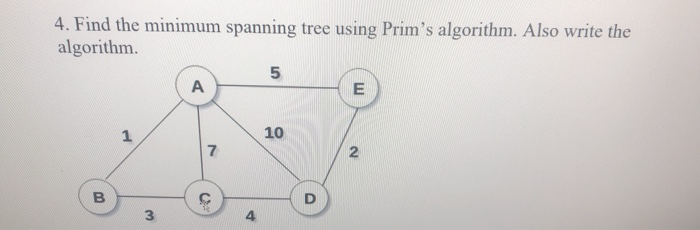 Solved 4. Find the minimum spanning tree using Prim's | Chegg.com