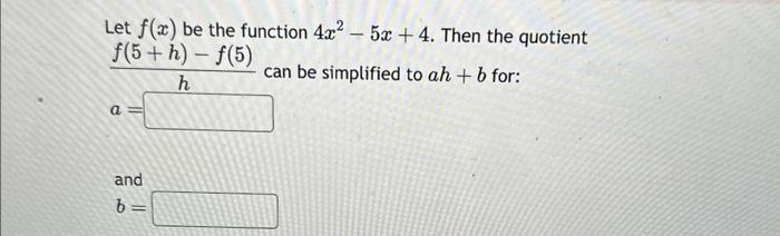 Solved Let f(x) be the function 4x2−5x+4. Then the quotient | Chegg.com