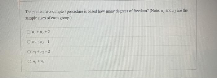 Solved the pooled two-sample t procedure is baded how many | Chegg.com
