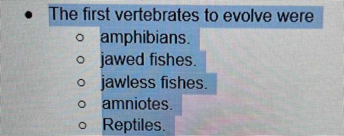 Solved - The first vertebrates to evolve were - amphibians. | Chegg.com