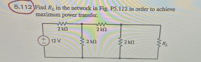 Solved 12. Find RL in the network in Fig. P5.112 in order to | Chegg.com