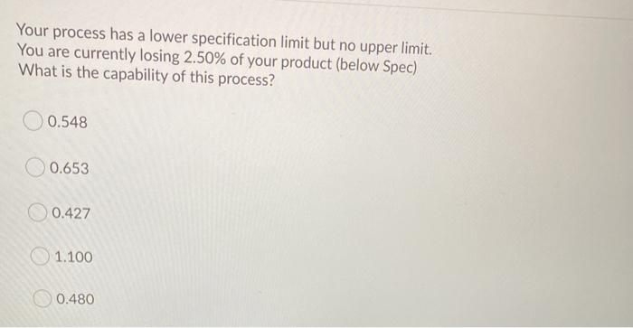 Solved Your process has a lower specification limit but no | Chegg.com