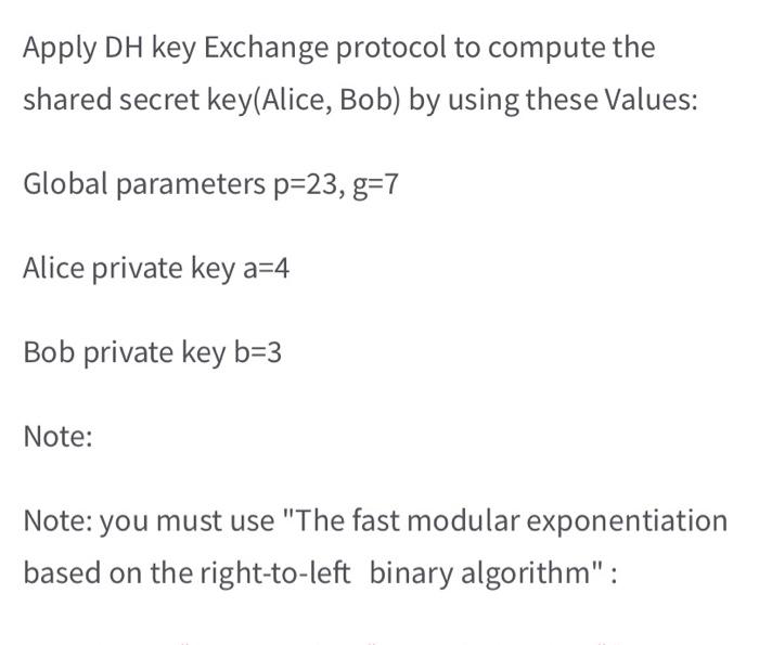 Solved Apply DH key Exchange protocol to compute the shared | Chegg.com