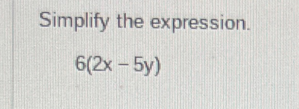 Solved Simplify the expression.6(2x-5y) | Chegg.com
