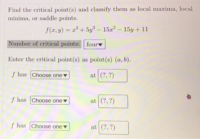 Solved Find the critical point(s) and classify them as local | Chegg.com