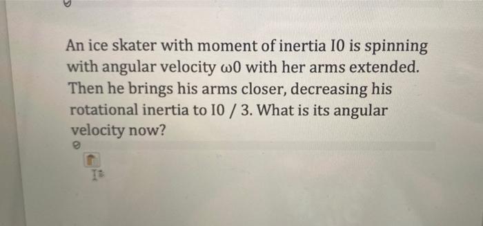 Solved An ice skater with moment of inertia 10 is spinning | Chegg.com