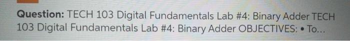 Solved Question: TECH 103 Digital Fundamentals Lab #4: | Chegg.com