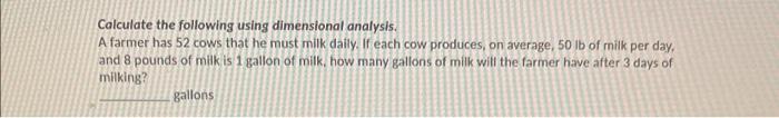 [Solved]: Calculate the following using dimensional analysi