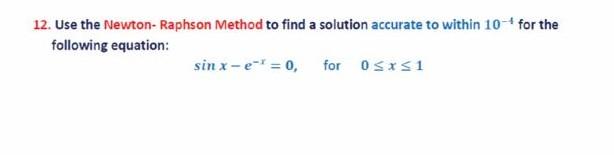 Solved 12. Use the Newton-Raphson Method to find a solution | Chegg.com