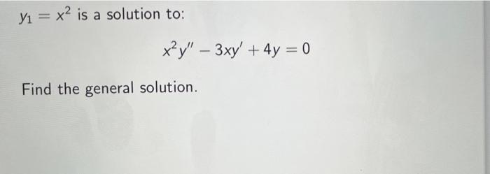 Solved y1=x2 is a solution to: x2y′′−3xy′+4y=0 Find the | Chegg.com