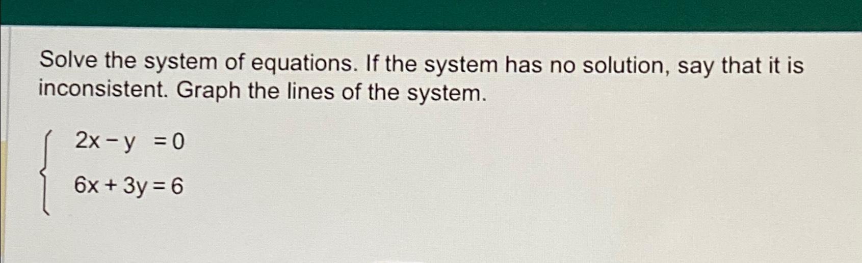 Solved Solve the system of equations. If the system has no | Chegg.com