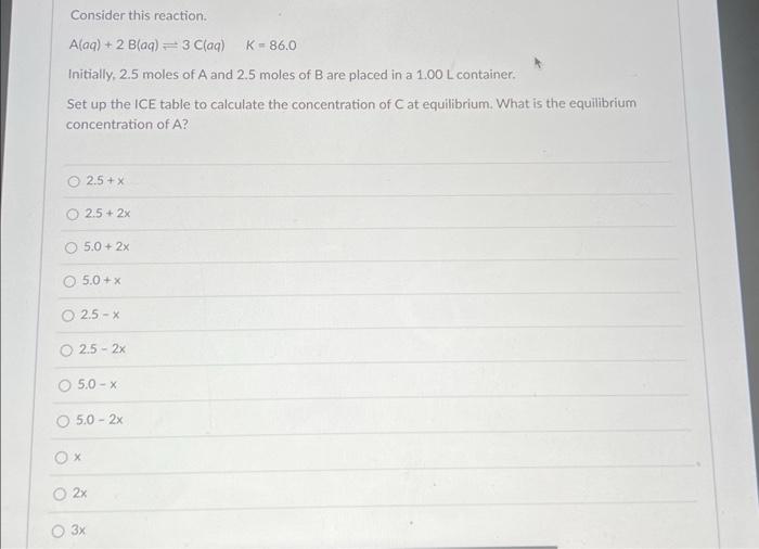 Solved Consider this reaction. A(aq)+2B(aq)⇌3C(aq)K=86.0 | Chegg.com