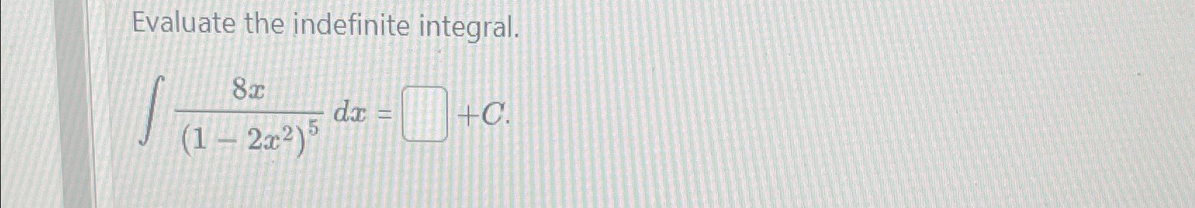Solved Evaluate the indefinite integral.∫﻿﻿8x(1-2x2)5dx=+C | Chegg.com