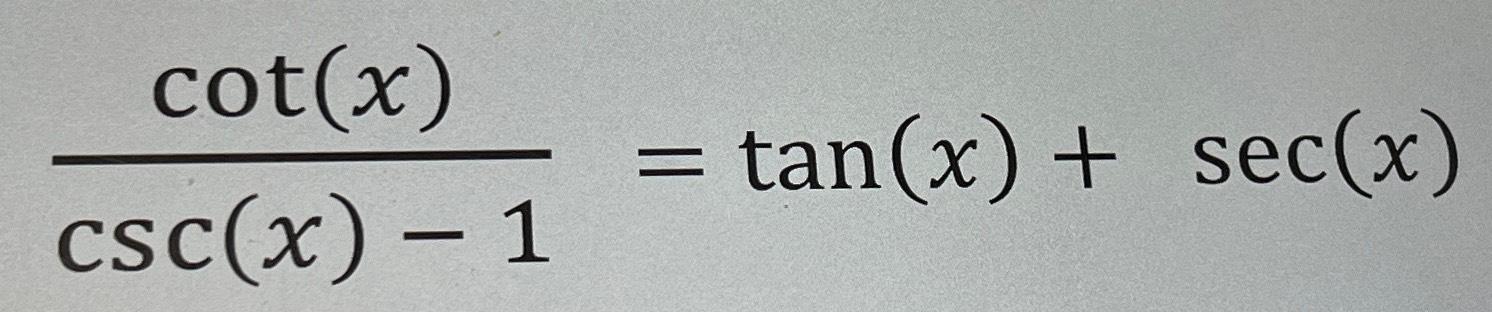 Solved cot(x)csc(x)-1=tan(x)+sec(x) | Chegg.com