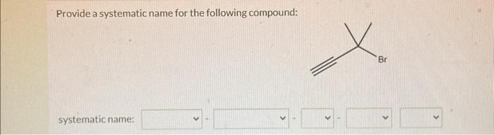 Solved Provide a systematic name for the following compound: | Chegg.com