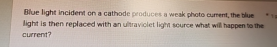 Solved Blue light incident on a cathode produces a weak | Chegg.com