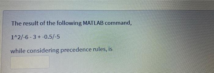 Solved The result of the following MATLAB command, 1^2/-6 - | Chegg.com