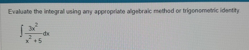Solved Evaluate the integral using any appropriate algebraic | Chegg.com