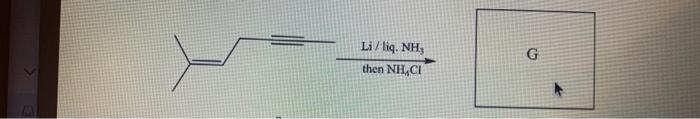 Solved Li/ liq. NH then NH4Cl G | Chegg.com