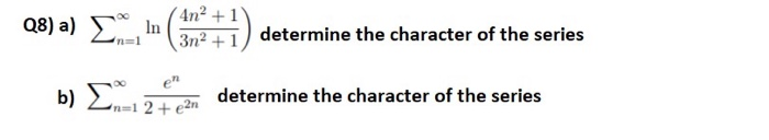 Solved Q8) a) Σ In 4n2+1 3n2+1 determine the character of | Chegg.com