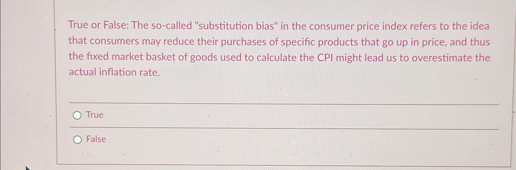 Solved True or False: The so-called "substitution bias" in | Chegg.com