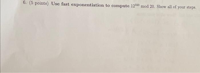 Solved 6. (5 points) Use fast exponentiation to compute | Chegg.com