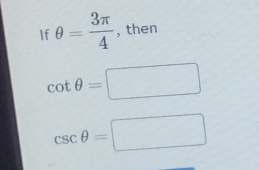 Solved If θ=3π4, ﻿thencotθ=cscθ= | Chegg.com