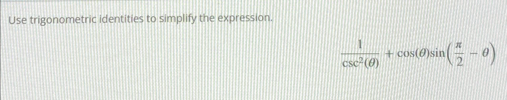 Solved Use trigonometric identities to simplify the | Chegg.com