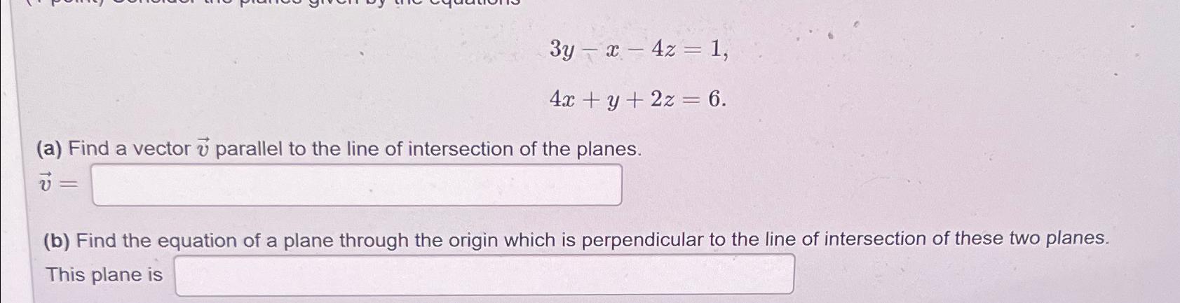 Solved 3y-x-4z=14x+y+2z=6(a) ﻿Find a vector vec(v) ﻿parallel | Chegg.com