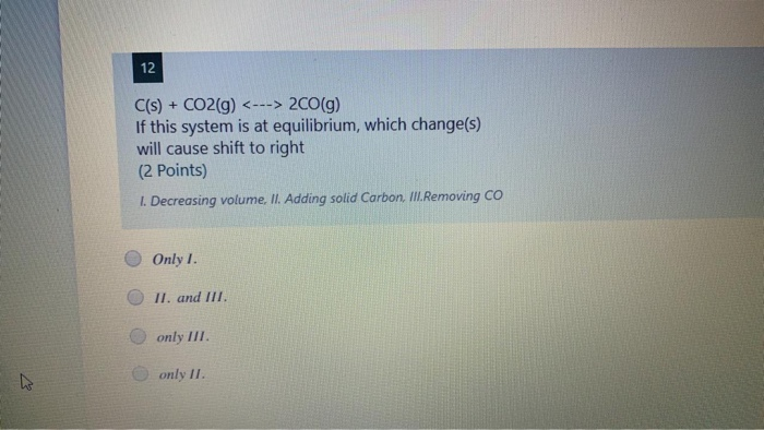 Solved 12 C(s) + CO2(g) 2CO(g) If this system is at | Chegg.com