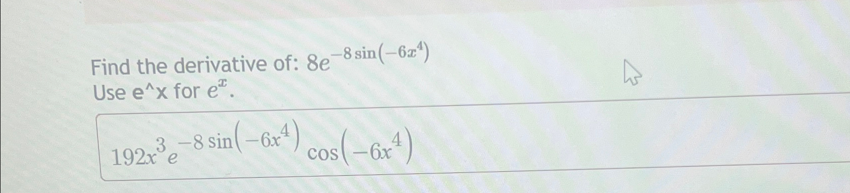 Solved Find the derivative of: 8e-8sin(-6x4)Use ex ﻿for ex. | Chegg.com
